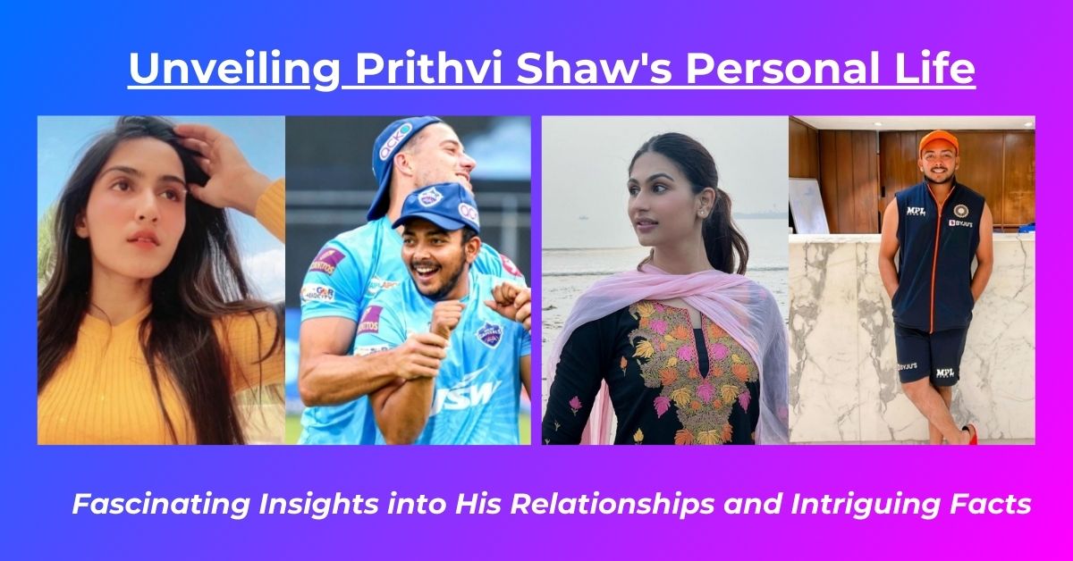 Prithvi Shaw Girlfriend: Affairs, Relationships, Interesting Facts ...